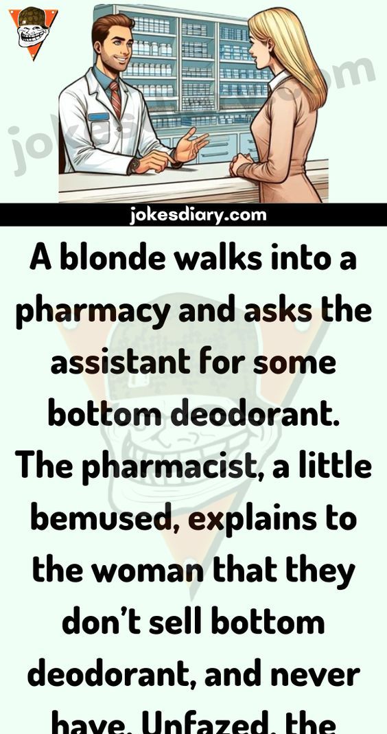 A blonde walks into a pharmacy and asks for bottom deodorant. - Funny ...