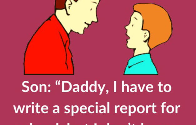 Son: “Daddy, I have to write a special report for school - Funny Good ...